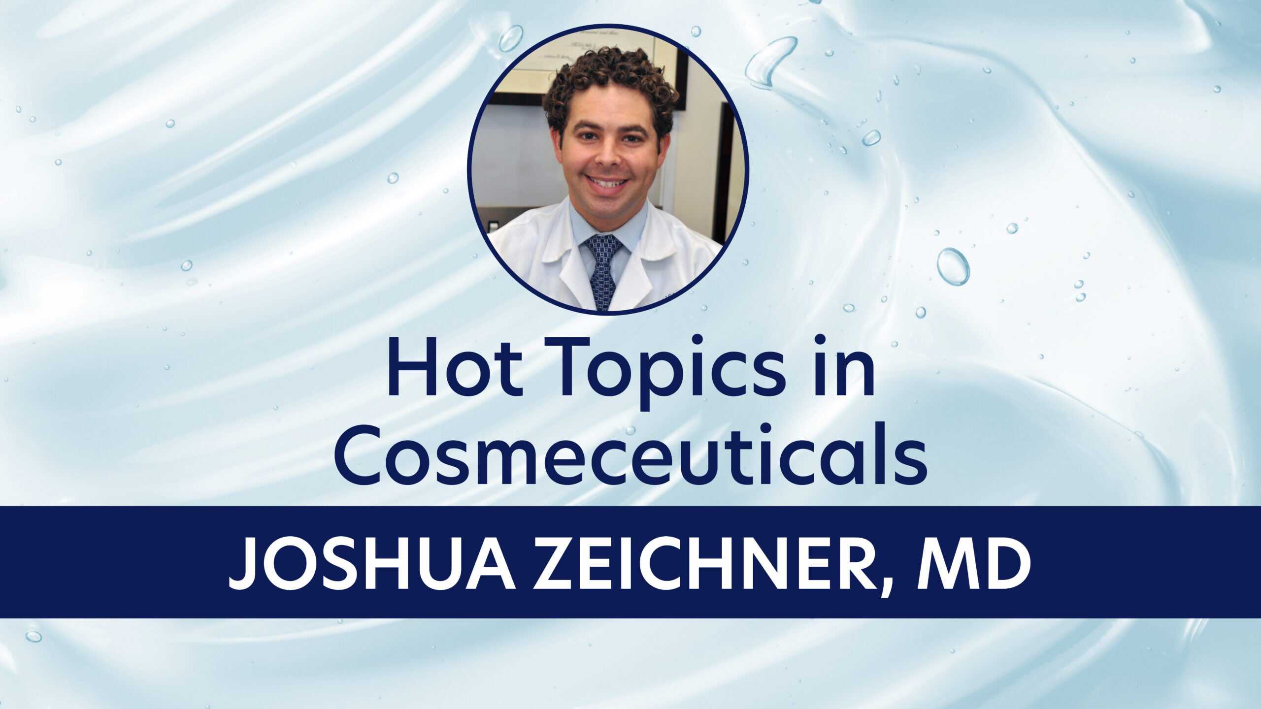 Josh Zeichner, MD: Hot Topics in Cosmeceuticals | JCAD - The Journal of ...